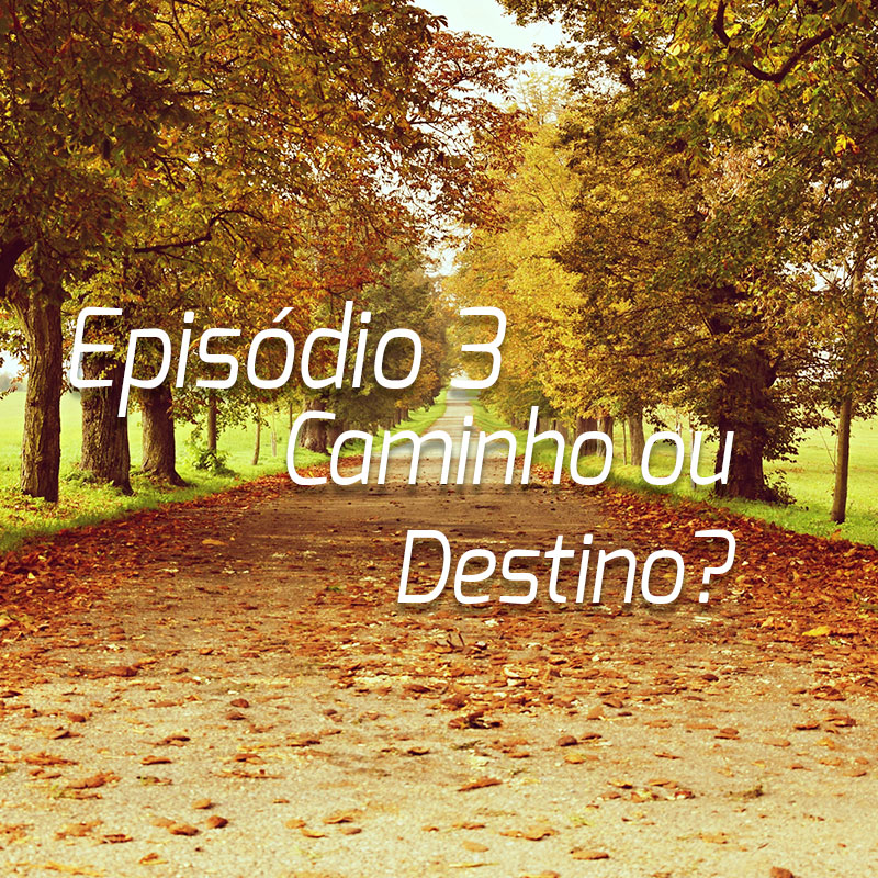Podcast | Episódio 3 - Caminho ou Destino? - Ondas de Possibilidades